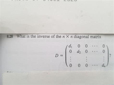 Solved 828 What Is The Inverse Of The N × N Diagonal Matrix