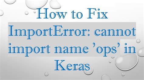 How To Fix Importerror Cannot Import Name Ops In Keras Youtube