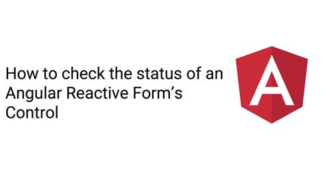 How To Check The Status Of An Angular Reactive Forms Control