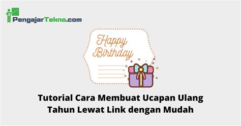 Tutorial Cara Membuat Ucapan Ulang Tahun Lewat Link Dengan Mudah Pengajar Tekno