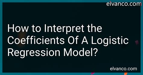 How To Interpret The Coefficients Of A Logistic Regression Model In 2024