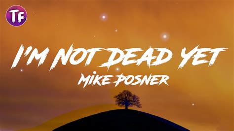 Mike Posner Im Not Dead Yet Lyrics Youtube