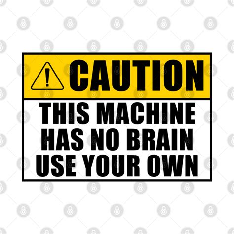 this machine has no brain use your own machine operator t shirt