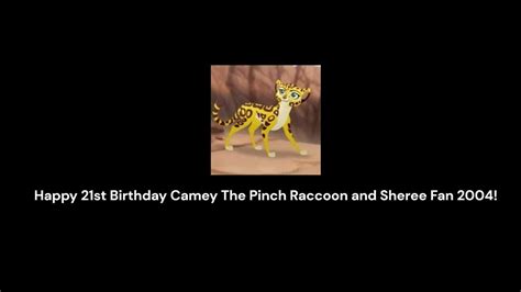 Happy 21st Birthday Camey The Pinch Raccoon And Sheree Fan 2004 Youtube