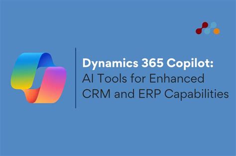Microsoft Dynamics 365 Copilot Ai Tools For Enhanced Crm And Erp Capabilities