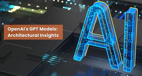 A Deep Dive Into Openais Gpt Models Architectural Insights