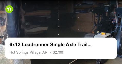 6x12 Loadrunner Single Axle Trailer For 2700 In Hot Springs Village Ar For Sale And Free