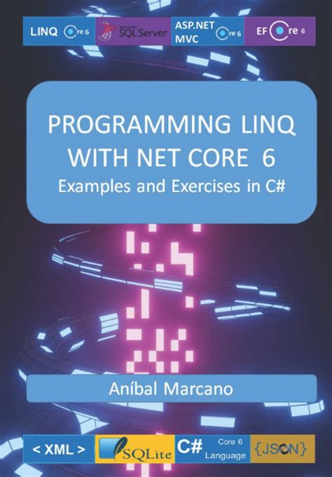 Programming Microsoft Linq Net Core 6 Examples And Exercises In C Marcano Aníbal