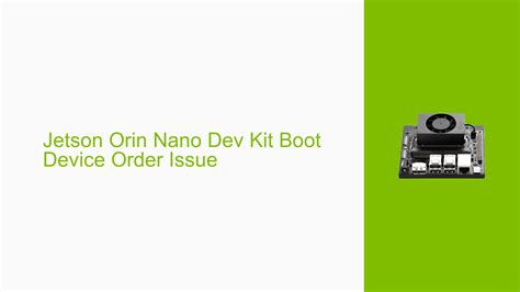 jetson orin nano dev kit boot device order issue help docs for errors issues on nvidia jetson