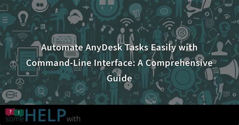 automate anydesk tasks easily with command line interface a