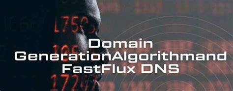 Domain Generation Algorithm And Fast Flux Dns Cybersecurity Techniques Explained