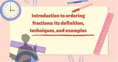 Introduction To Ordering Fractions Its Definitiontechniques And