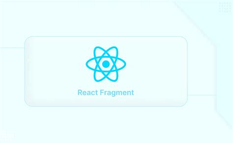 How To Use React Fragment For Seamless Component Grouping