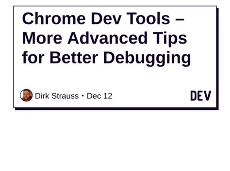 Chrome Dev Tools More Advanced Tips For Better Debugging Dev Community