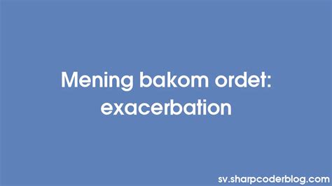 Mening Bakom Ordet Exacerbation Sharp Coder Blog