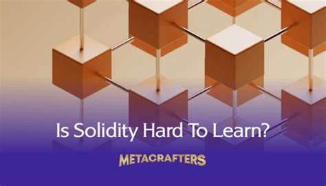 Is Solidity Hard To Learn Blog Metacrafters