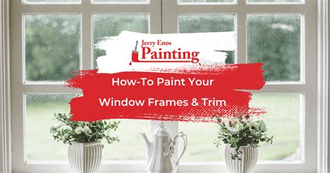 How To Paint Your Window Frames Trim Jerry Enos Painting