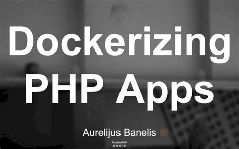 Pdf Dockerizing Php Apps Aurelijus Banelis · How To Dockerize