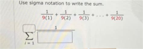 Solved Use Sigma Notation To Write The Sum