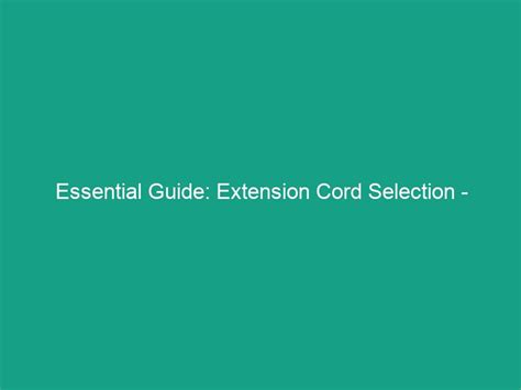 Extension Cord Selection Choosing The Right Gauge And Length Archives Safety Notes