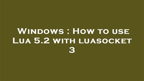 Windows How To Use Lua 52 With Luasocket 3 Youtube