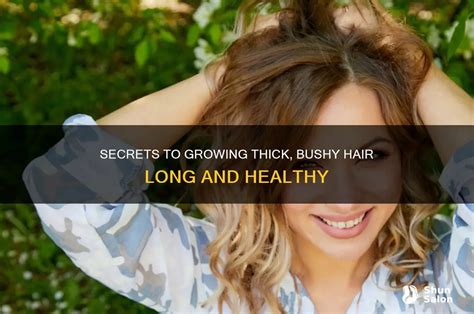 Secrets To Growing Thick Bushy Hair Long And Healthy Shunsalon