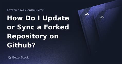 How Do I Update Or Sync A Forked Repository On Github Better Stack