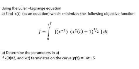 Solved Using The Euler Lagrange Equation A Find X T As