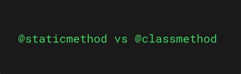 Python Staticmethod Vs Classmethod A Complete Guide