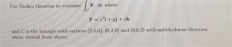 Solved Use Stokes Theorem To Evaluate Int C Math