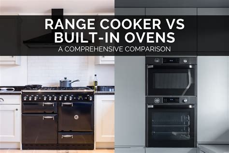 Range Cooker Vs Built In Ovens A Comprehensive Comparison