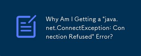 為什麼我收到「 connectexception：連線被拒絕」錯誤？ java教程 php中文網