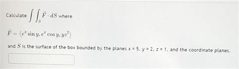 Solved Calculate Double Integral FdS Where F
