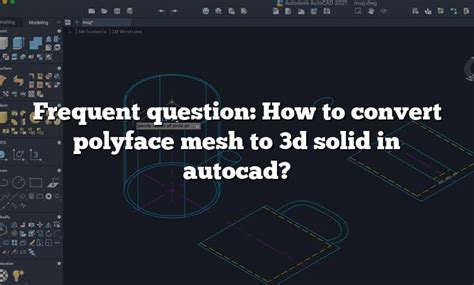 Frequent Question How To Convert Polyface Mesh To 3d Solid In Autocad Caddikt