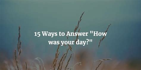 15 Ways To Answer How Was Your Day Reply List
