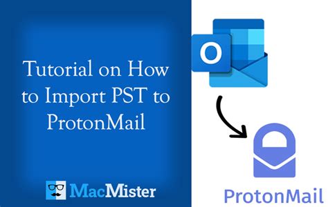 Tutorial On How To Import PST To ProtonMail Efficiently