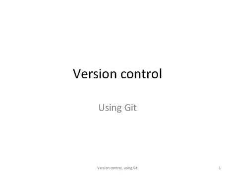 Version Control Using Git Version Control Using Git
