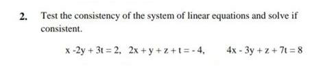 test the consistency of the system of linear equations and solve if consi