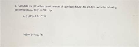 Solved 3 Calculate The PH To The Correct Number Of Chegg Com