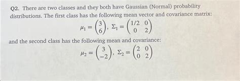 Solved Q2 There Are Two Classes And They Both Have Gaussian