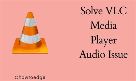 How To Solve VLC Media Player Audio Issue On Windows