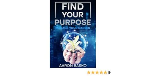 Find Your Purpose Manage Your Career Aaron Basko
