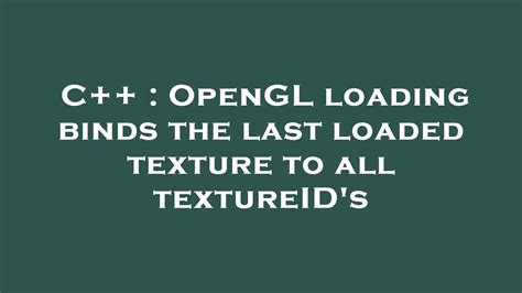 C Opengl Loading Binds The Last Loaded Texture To All Textureids