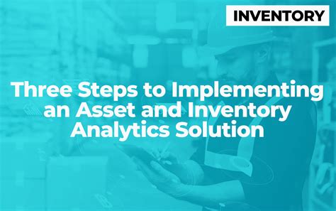 Three Steps To Implementing Asset And Inventory Analytics