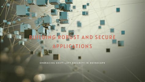embracing shift left security in devsecops building robust and secure