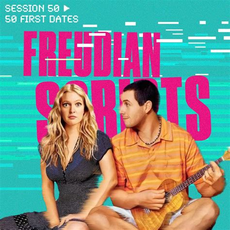 Celebrating 50 Sessions With 50 First Dates Freudian Scripts