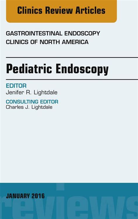 Pediatric Endoscopy An Issue Of Gastrointestinal Endoscopy Clinics Of North America Premiumjs