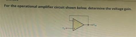 Solved For The Operational Amplifier Circuit Shown Below Chegg