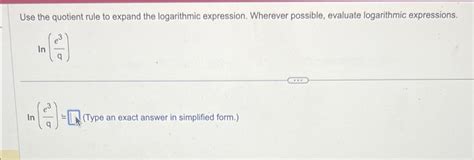 Solved Use The Quotient Rule To Expand The Logarithmic