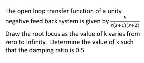 The Open Loop Transfer Function Of A Unity Negative Feed Back System Is G